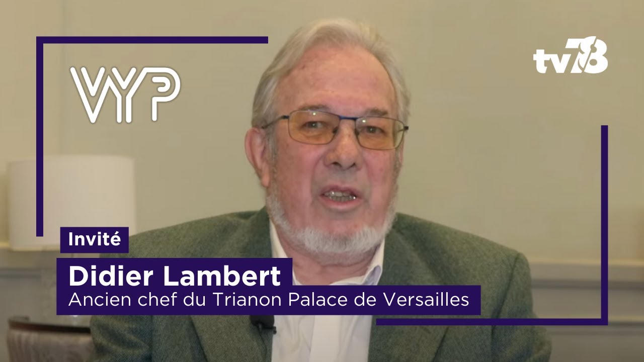 VYP avec Didier Lambert, l'ancien chef du Trianon Palace de Versailles | tv78